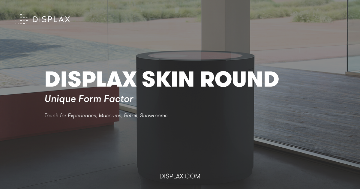 SKIN ROUND - Unique Form Factor | DISPLAX